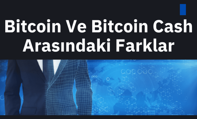 Bitcoin Ve Bitcoin Cash Arasındaki Farklar - 2025 Bitcoin Ve Bitcoin Cash Arasındaki Farklar - 2025